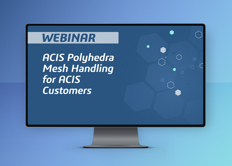 Webinar : ACIS Polyhedra - Mesh Handling for ACIS Customers